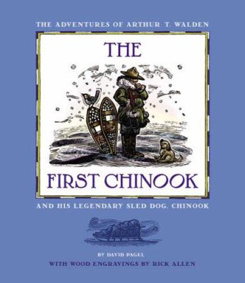The First Chinook : The Adventures of Arthur T. Walden and His ...