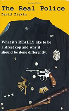 The Real Police : What it's REALLY Like to Be a Street Cop and Why It ...
