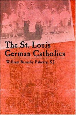 The St. Louis German Catholics used book by William Faherty: 9780975318003