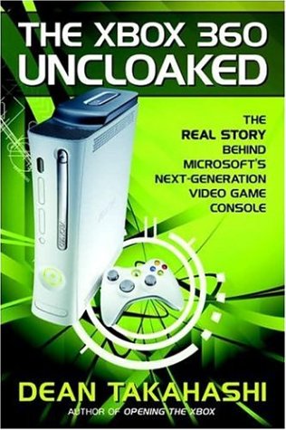 The Xbox 360 Uncloaked : The Real Story Behind Microsoft's Next ...
