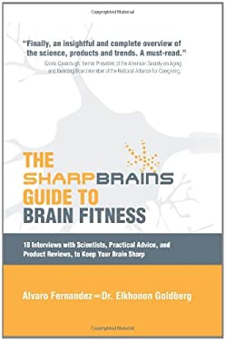 The Sharp Brains Guide to Brain Fitness : 18 Interviews with Scientists ...