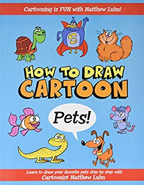 How to Draw Cartoon Pets : Learn to Draw Your Favorite Pets Step-By ...