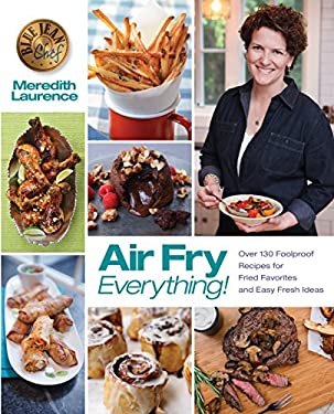 Air Fry Everything! : Fool Proof Recipes for Fried Favorite used book ...
