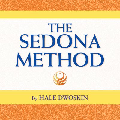 The Sedona Method : Your Key to Lasting Happiness, Success, Peace, and ...
