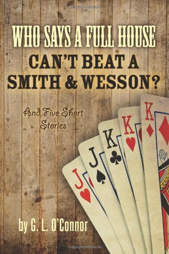Who Says a Full House Can't Beat a Smith and Wesson? : And Five Short ...