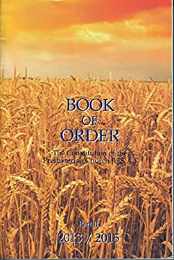 Book of Order 2013/2015 : Part II of the Constitution of the Presbyterian Church (U.S.A.) used ...