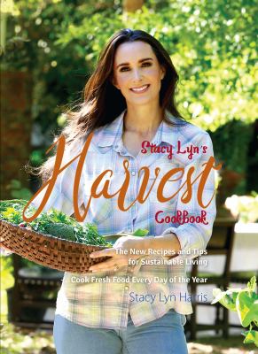 Stacy Lyn's Harvest Cookbook : The New Recipes and Tips for Sustainable Living used book by ...