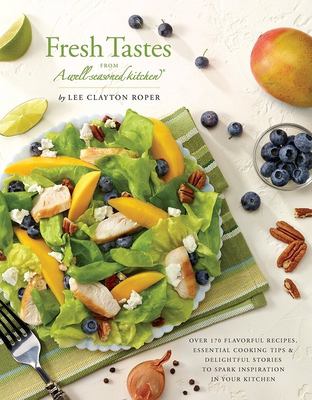 Fresh Tastes from a Well-Seasoned Kitchen : Over 170 Flavorful Recipes ...
