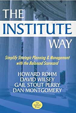 The Institute Way : Simplify Strategic Planning and Management with the ...