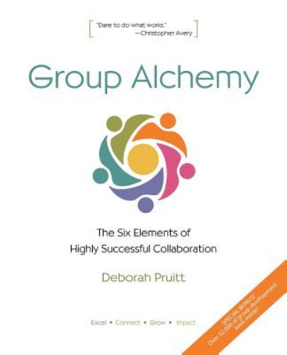 Group Alchemy : The Six Elements of Highly Successful Collaboration ...