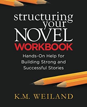 Structuring Your Novel Workbook : Hands-On Help for Building Strong and Successful Stories book ...