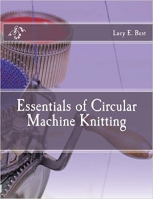 Essentials of Circular Machine Knitting book by Lucy Best: 9780985936938