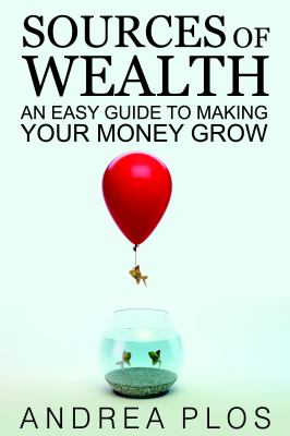 Sources of Wealth : An Easy Guide to Making Your Money Grow book by ...