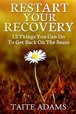 Restart Your Recovery - 12 Things You Can Do to Get Back on the Beam ...