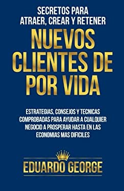 Secretos para Atraer, Crear y Retener Nuevos Clientes de Por Vida ...
