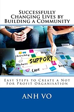 Successfully Changing Lives by Building a Community: Easy Steps to ...