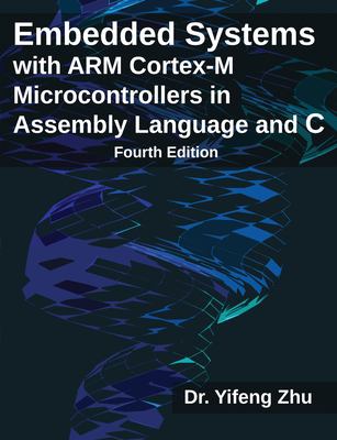 Embedded Systems with ARM Cortex-M Microcontrollers in Assembly Language and C book by Yifeng ...