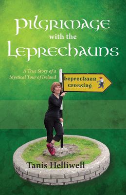 Pilgrimage with the Leprechauns book by Tanis Helliwell: 9780980903324