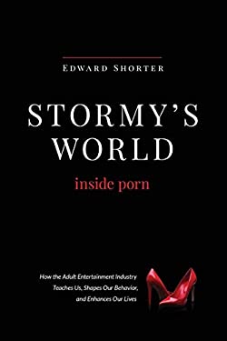 Stormy's World : Inside Porn book by Edward Shorter: 9780984228553