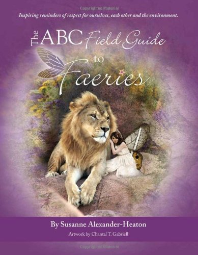The ABC Field Guide to Faeries : Inspiring Reminders of Respect for ...