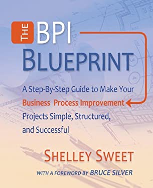 The Bpi Blueprint : A Step-By-Step Guide to Make Your Business Process ...