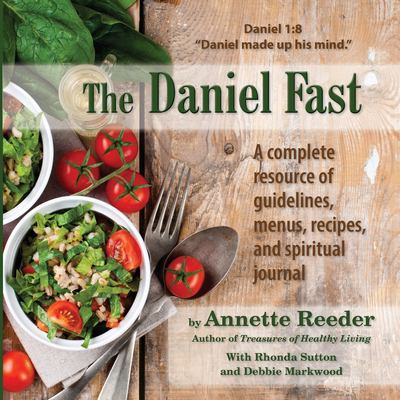 The Daniel Fast : A Complete Resource of Guidelines, Menus, Recipes and ...