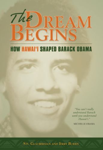 The Dream Begins : How Hawaii Shaped Barack Obama used book by Jerry ...