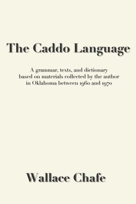 The Caddo Language : A Grammar, Text and Dictionary Based on Materials ...