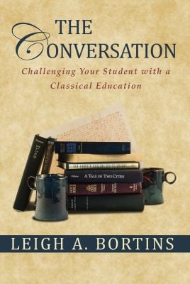 The Conversation : Challenging Your Student with a Classical Education book by Leigh Bortins ...