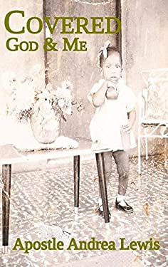 Covered : God and Me book by Apostle Andrea Lewis: 9780990944966