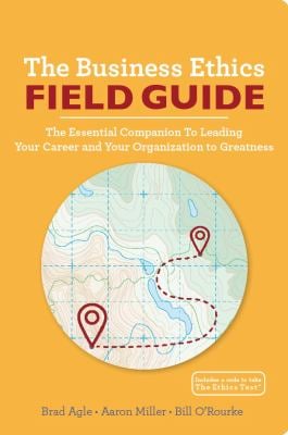 The Business Ethics Field Guide : The Essential Companion to Leading ...