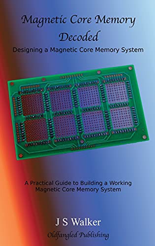 Magnetic Core Memory Decoded book by J. S. Walker: 9780995707214