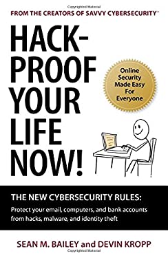 Hack-Proof Your Life Now! : The New Cybersecurity Rules: Protect Your Email, Computers, and Bank ...