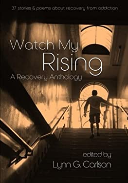 Watch My Rising : A Recovery Anthology, 37 Stories and Poems about ...