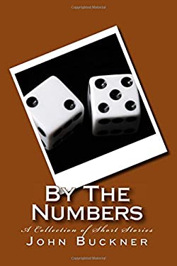 By the Numbers : A Collection of Short Stories book by John Buckner ...