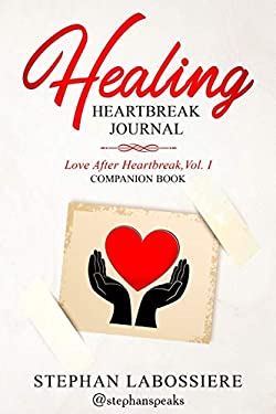 Healing Heartbreak Journal : Finding Love after Heartbreak Vol. I Companion Book book by Stephan ...