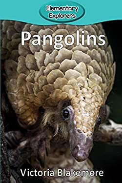 Pangolins (Elementary Explorers) book by Victoria Blakemore: 9780998985558