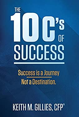 The 10 C's of Success : Success Is a Journey Not a Destination book by ...