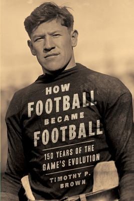 How Football Became Football : 150 Years of the Game's Evolution book ...