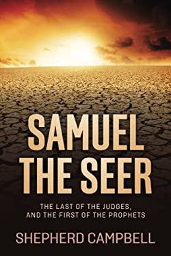 Samuel the Seer : The Last of the Judges, and the First of the Prophets ...