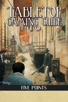Tabletop Gaming Guide to Five Points : A 19th Century Delve into ...