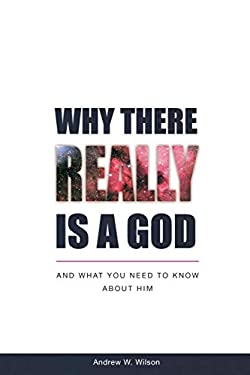 Why There Really Is a God : And What You Need to Know about Him book by ...