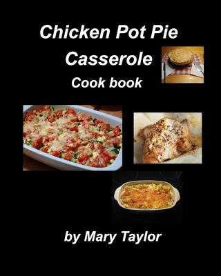 Chicken Pot Pie Casserole Cook Book: Casseroles Cook Book Recipes ...
