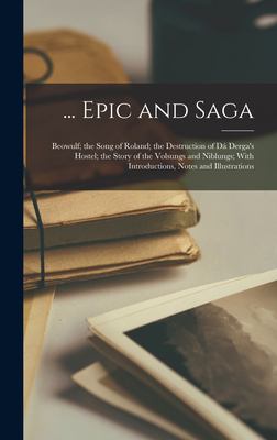 Epic and Saga : Beowulf; the Song of Roland; the Destruction of dá ...