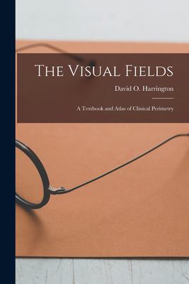 The Visual Fields; a Textbook and Atlas of Clinical Perimetry book ...