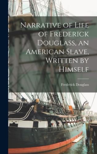 Narrative of Life of Frederick Douglass, an American Slave, Written by ...