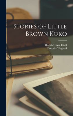Stories of Little Brown Koko book by Blanche Seale Hunt, Dorothy ...