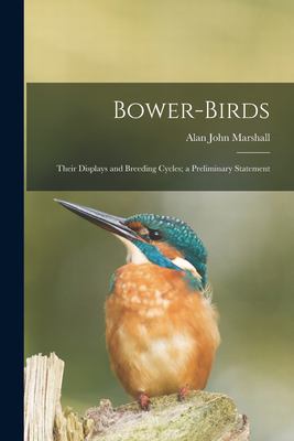Bower-Birds : Their Displays and Breeding Cycles; a Preliminary ...