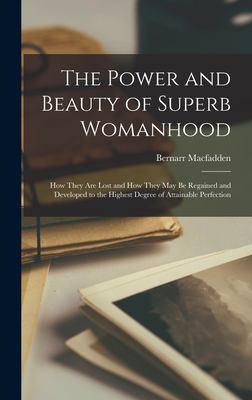 The Power and Beauty of Superb Womanhood : How They Are Lost and How ...
