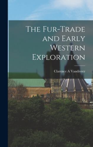 The Fur-trade and Early Western Exploration copy: 9781013608865